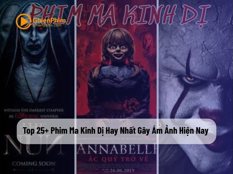 Top 25+ Phim Ma Kinh Dị Hay Nhất Gây Ám Ảnh Hiện Nay